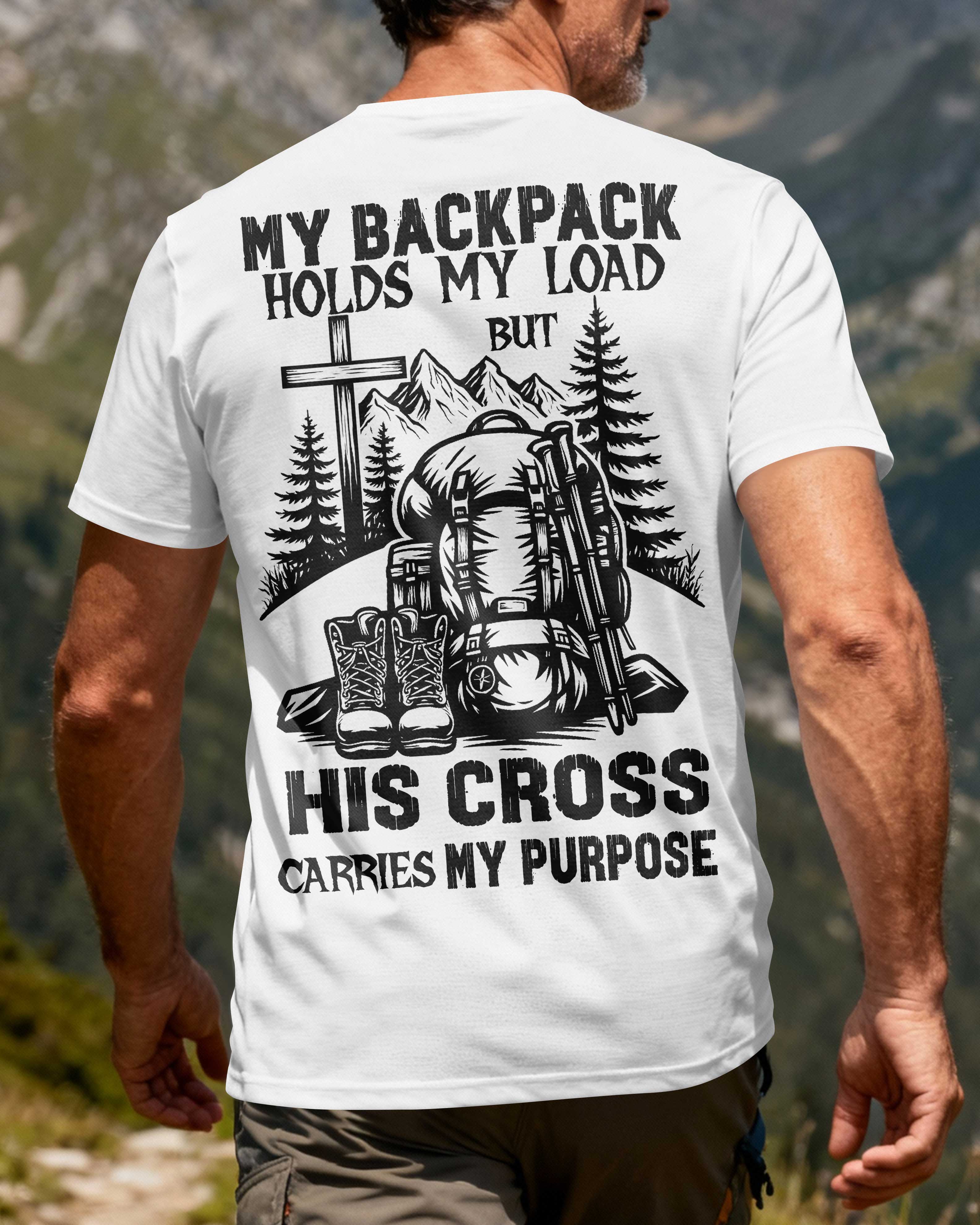 My Backpack Holds My Load But His Cross Carries My Purpose T-Shirt ...